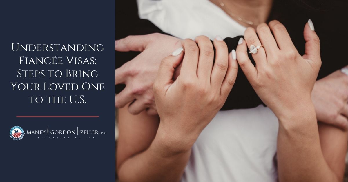 Understanding Fiancée Visas: Steps to Bring Your Loved One to the U.S.